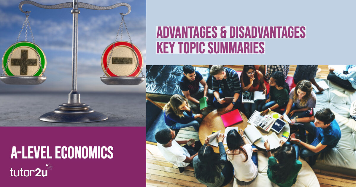 Advantages And Disadvantages Revision Summaries Economics Tutor2u advantages-and-disadvantages-revision-summaries-economics-tutor2u