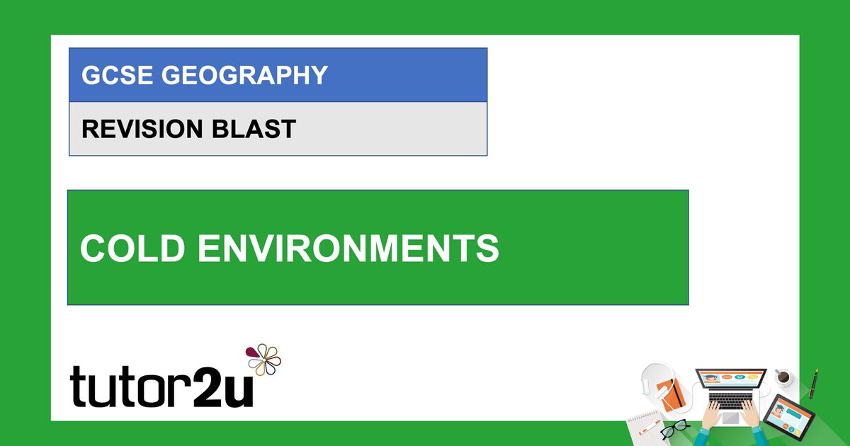 AQA GCSE Geography Revision Blast | Cold Environments | tutor2u