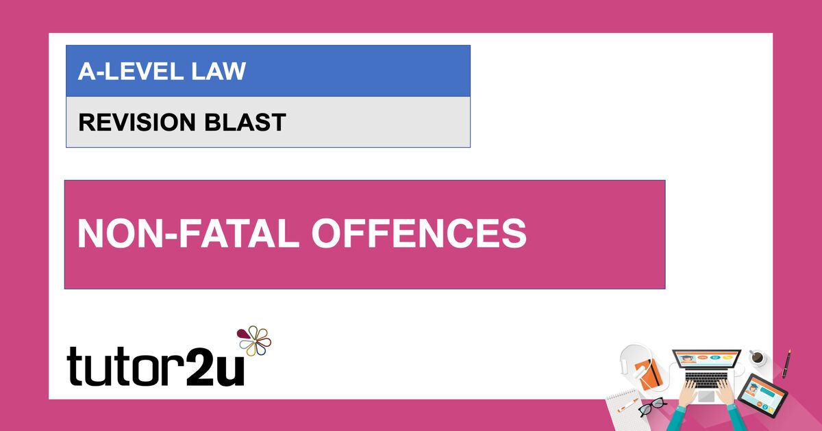 A-Level Law Revision Blast | Non-Fatal Offences | tutor2u
