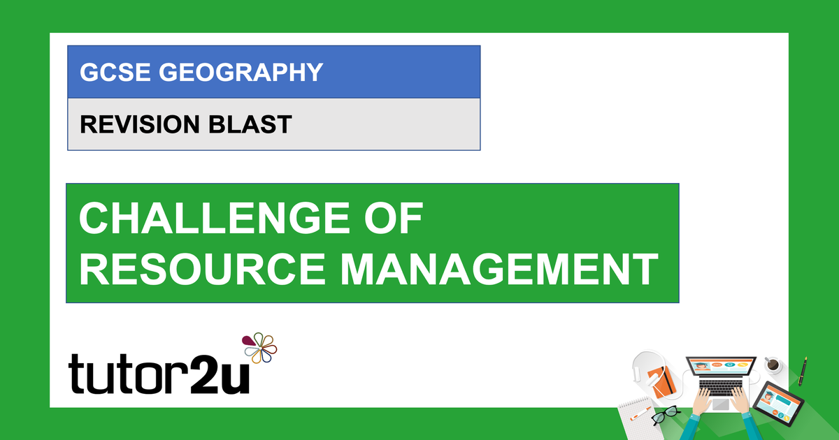 AQA GCSE Geography Revision Blast | Challenge of Resource Management ...