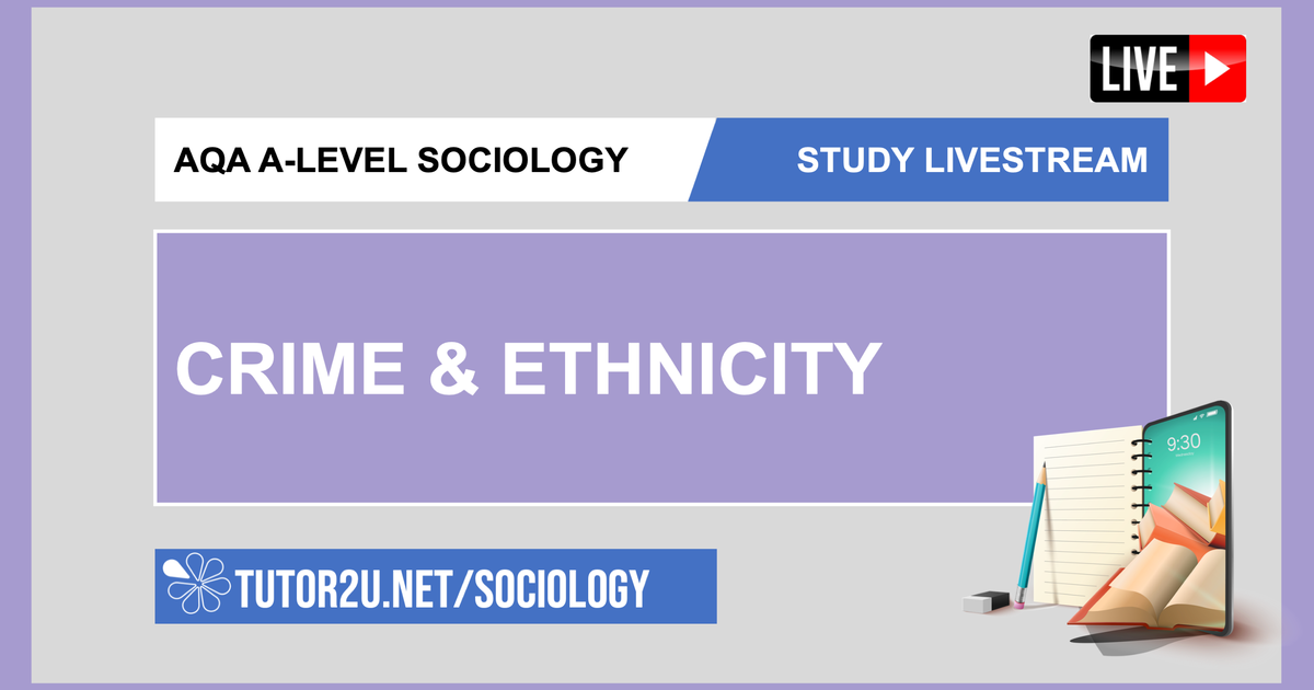 AQA A-Level Sociology | Study Livestream | Crime and Ethnicity | tutor2u
