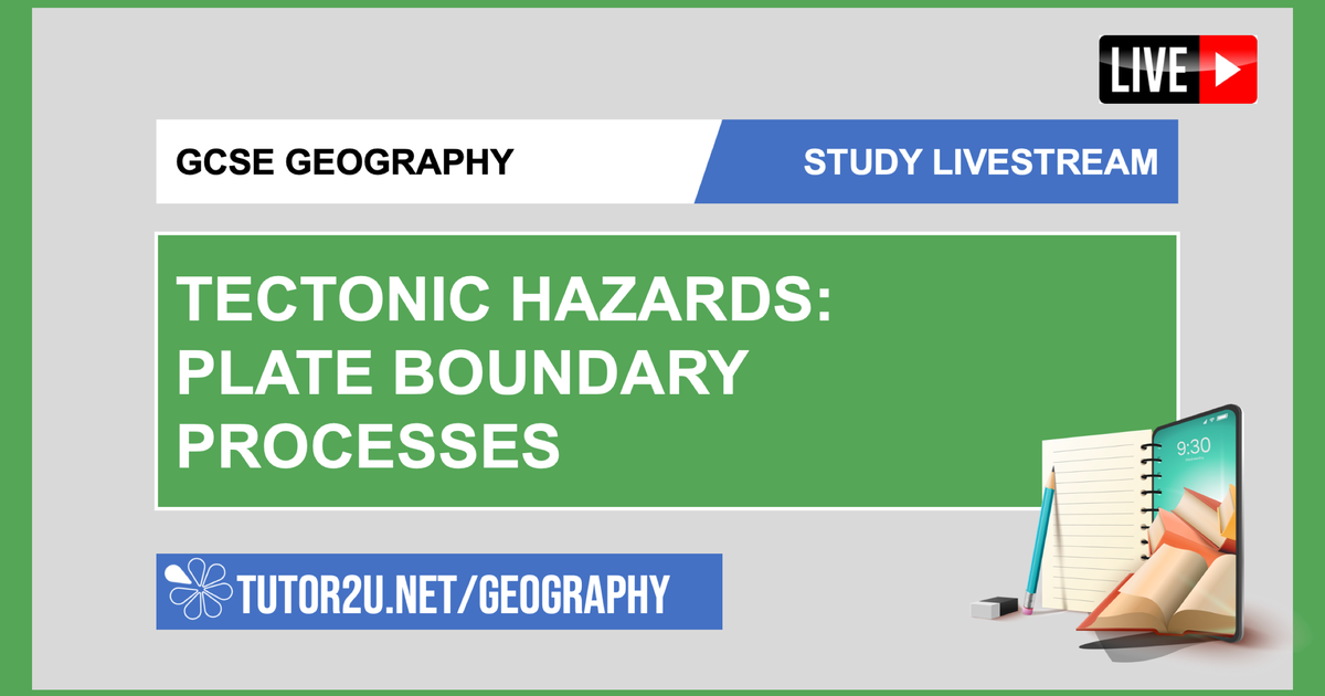 GCSE Geography | Study Livestream | Tectonic Hazards: Plate Boundary ...
