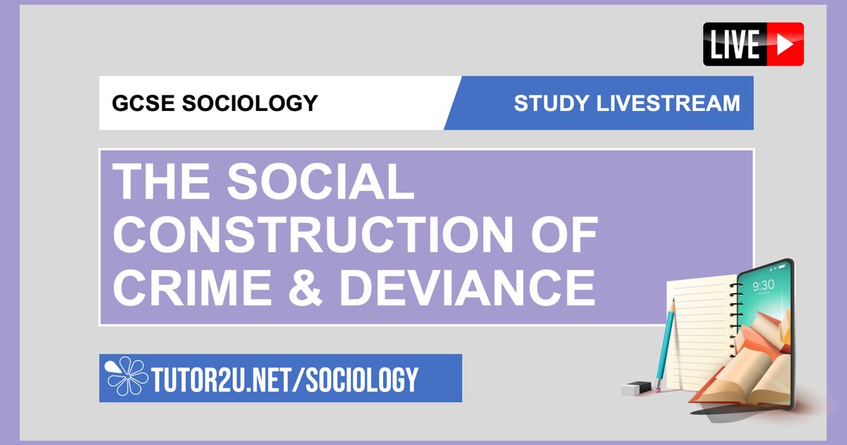 GCSE Sociology | Study Livestream | Social Construction of Crime and ...