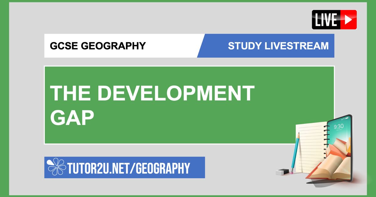AQA GCSE Geography | Study Livestream | The Development Gap | tutor2u