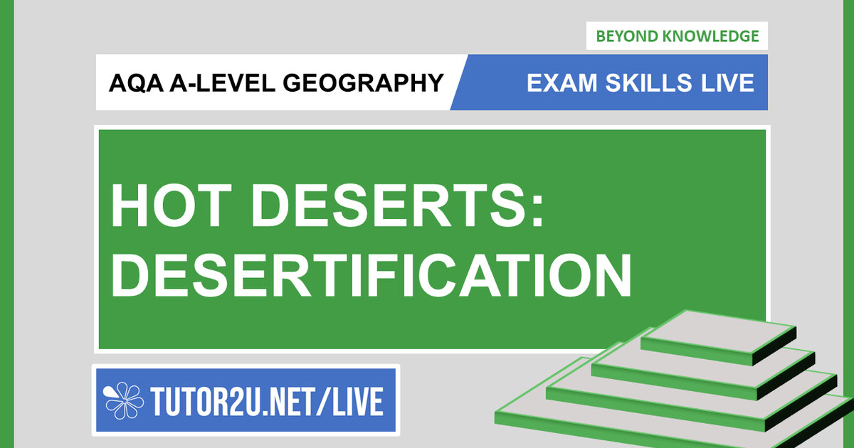 AQA A Level Geography | Exam Skills Live | Hot Deserts: Desertifcation ...
