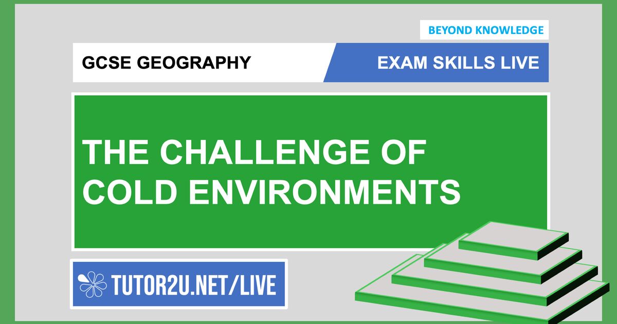 GCSE Geography | Exam Skills Live | The Challenge of Cold Environments ...