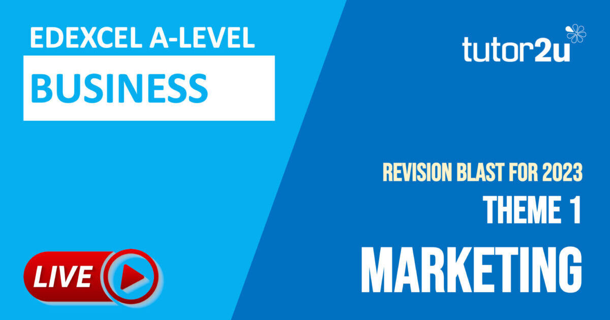 Theme 1 Marketing | Edexcel A-Level Business 2023 Revision Blast | tutor2u