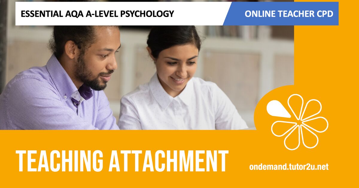 Teaching Attachment Essential AQA A-Level Psychology | tutor2u