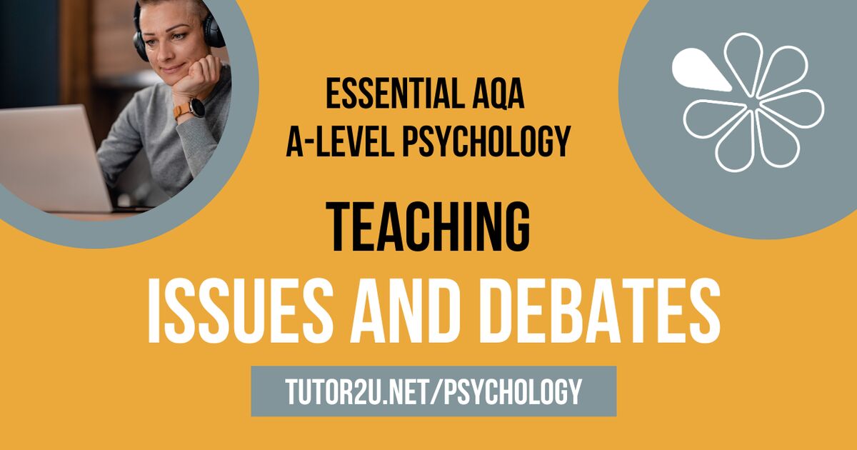 Teaching Issues and Debates Essential AQA A-Level Psychology | tutor2u