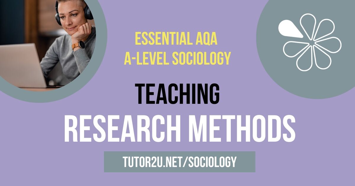 Teaching Research Methods Essential AQA A-Level Sociology | tutor2u