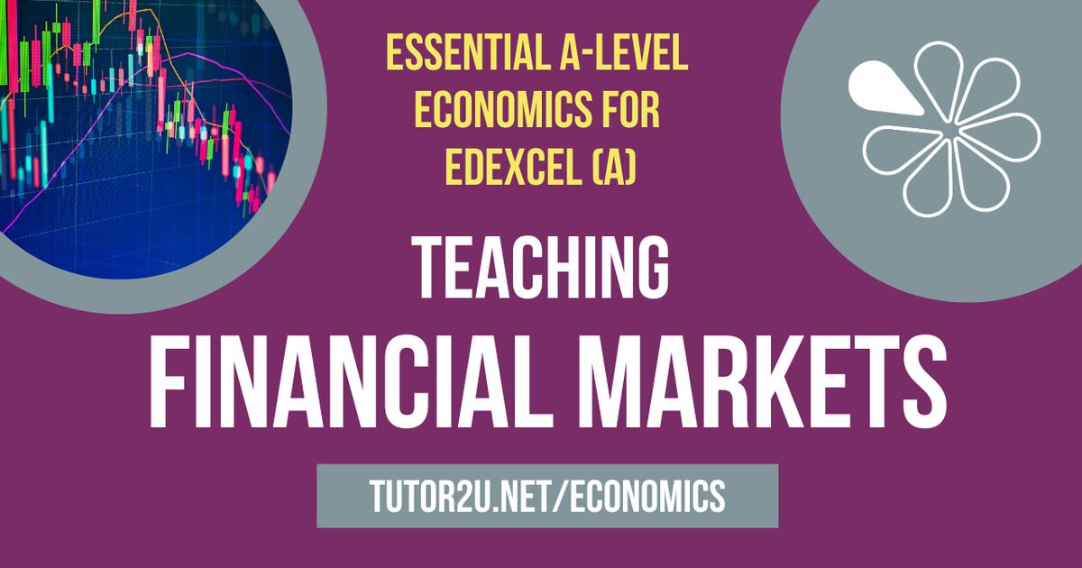 Teaching Financial Markets for Edexcel Essential A-Level Economics ...