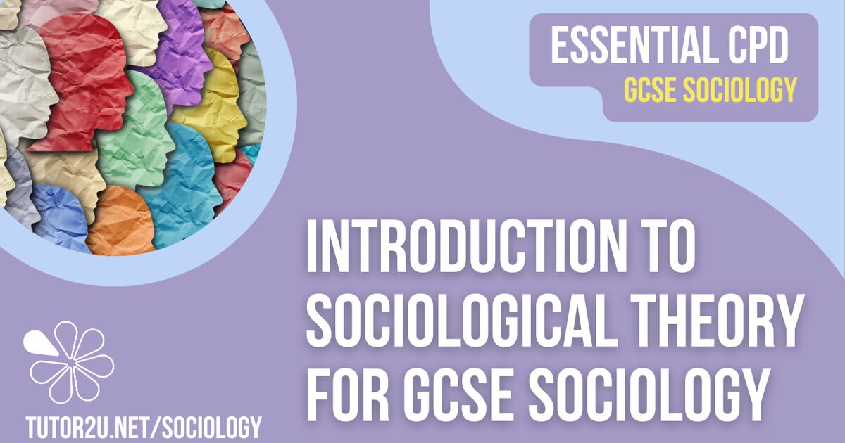 Introduction to Sociological Theory in GCSE Sociology (AQA & Eduqas ...