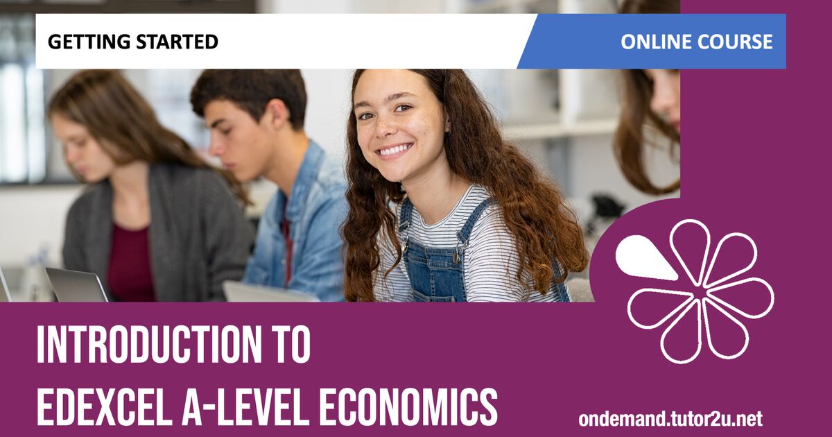 Introduction to Edexcel A-Level Economics Getting Started | tutor2u
